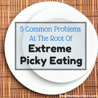 5 Common Problems that Cause Picky Eating | Real Mom Nutrition